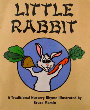Little Rabbit (A Traditional Nursery Rhyme) by Bruce Martin | Goodreads