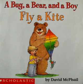 A Bug, a Bear, and a Boy Fly a Kite by David McPhail | Goodreads