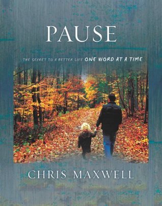 Pause: The Secret to a Better Life, One Word at a Time by Chris Maxwell ...