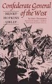 Henry Hopkins Sibley: Confederate General of the West by Jerry D ...