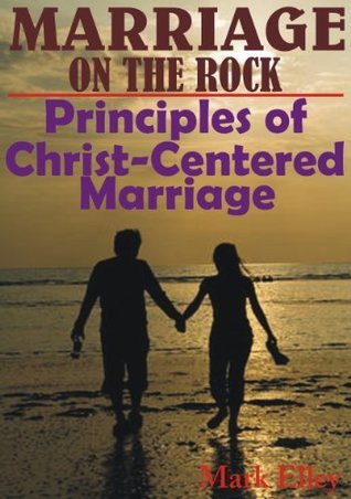 Marriage Upon The Rock: Principles of a Christ-Centered Marriage by ...