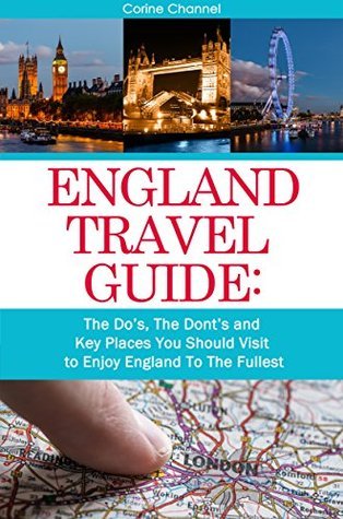 England Travel Guide: The Do’s, The Dont’s and Key Places You Should ...