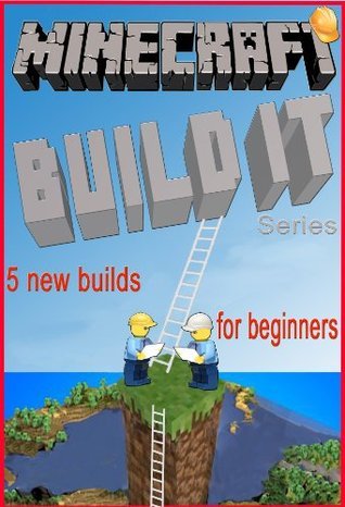 Minecraft Builds For Beginners. A Step By Step Guide to Building Your ...