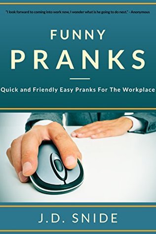 Funny Pranks: Quick and Friendly Easy Pranks For The Workplace by J.D ...