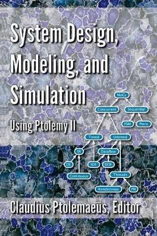 System Design, Modeling, and Simulation using Ptolemy II by Claudius Ptolemaeus | Goodreads