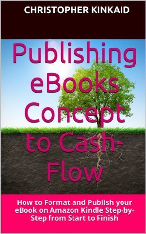 Publishing eBooks Concept to Cash-Flow: How to Format and Publish your ...