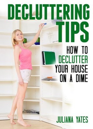 Decluttering Made Easy: How to Declutter Your Home on a Dime by Juliana ...