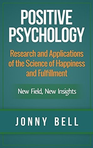 Positive Psychology: Research and Applications of the Science of ...