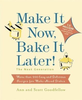 Make it Now, Bake it Later! The Next Generation: More Than 200 Easy and ...