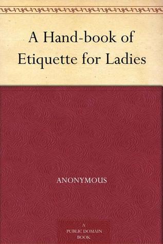 A Hand-book of Etiquette for Ladies by Anonymous | Goodreads