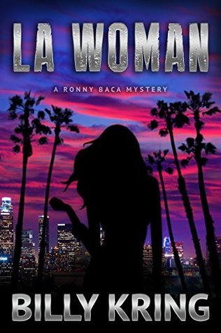 LA Woman: A Ronny Baca Mystery by Billy Kring | Goodreads