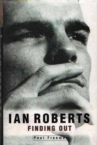 Ian Roberts: Finding Out by Paul Freeman | Goodreads