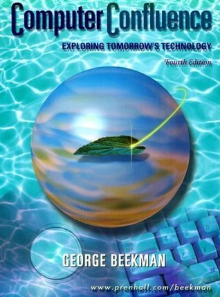 Computer Confluence: Exploring Tomorrow's Technology by George Beekman | Goodreads
