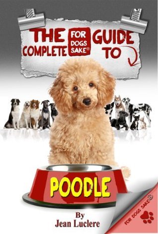 The Complete Guide to Poodles: All About Poodles by Jean Luclere ...