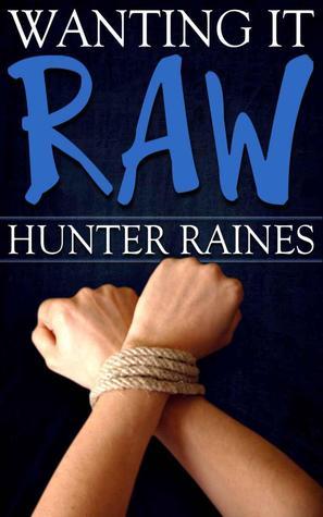 Wanting It Raw by Hunter Raines | Goodreads