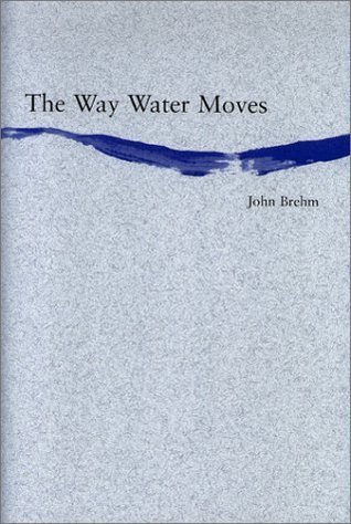 The Way Water Moves by John Brehm | Goodreads