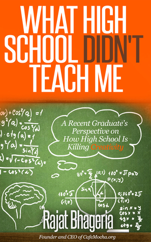 What High School Didn't Teach Me by Rajat Bhageria | Goodreads
