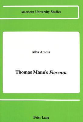 Thomas Mann's «Fiorenza» by Alba della Fazia Amoia | Goodreads