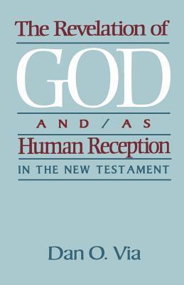 The Revelation of God and/as Human Reception in the New Testament by ...