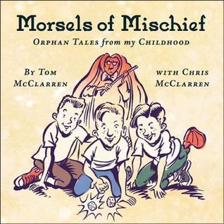 Morsels of Mischief: Orphan Tales from my Childhood by Tom McClarren ...