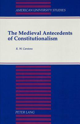 The Medieval Antecedents of Constitutionalism by Ronald W. Carstens ...