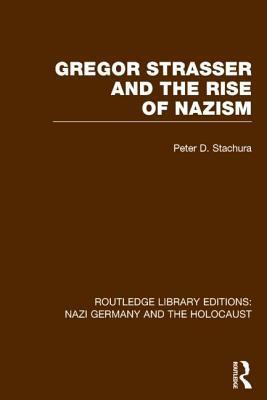 Gregor Strasser and the Rise of Nazism (RLE Nazi Germany & Holocaust ...
