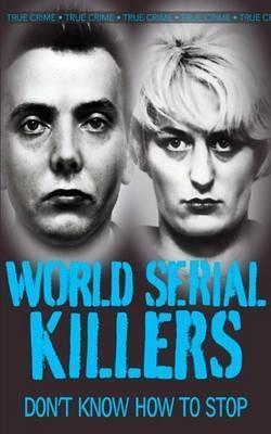 World Serial Killers by Gordon Kerr | Goodreads