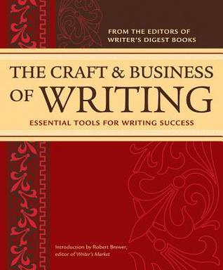 The Craft and Business of Writing: Essential Tools for Writing Success ...