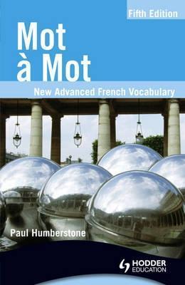 Mot À Mot: New Advanced French Vocabulary by Paul Humberstone | Goodreads
