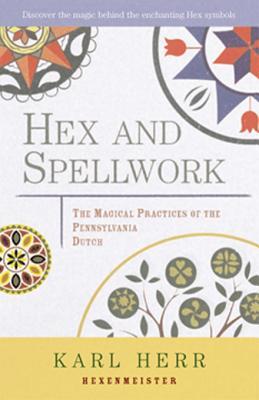 Hex and Spellwork: The Magical Practices of the Pennsylvania Dutch by ...