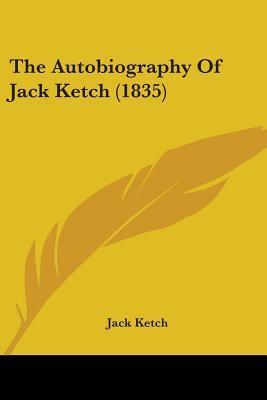 The Autobiography Of Jack Ketch (1835) by Jack Ketch | Goodreads