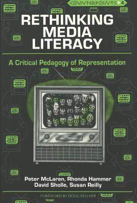 Rethinking Media Literacy: A Critical Pedagogy of Representation by ...