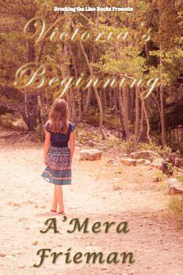 Breaking the Line: Victoria's Beginning by A'Mera Frieman | Goodreads