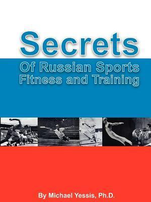 Secrets of Russian Sports Fitness and Training by Michael A. Yessis ...