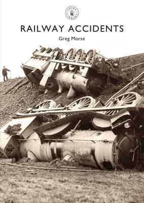 Railway Accidents (Shire Library) by Greg Morse | Goodreads