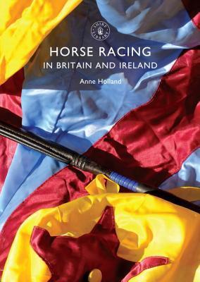 Horse Racing in Britain and Ireland (Shire Library) by Anne Holland ...