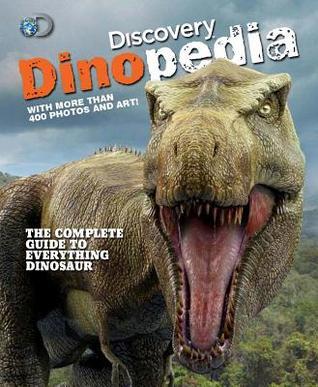 Discovery Dinopedia: The Complete Guide to Everything Dinosaur by ...