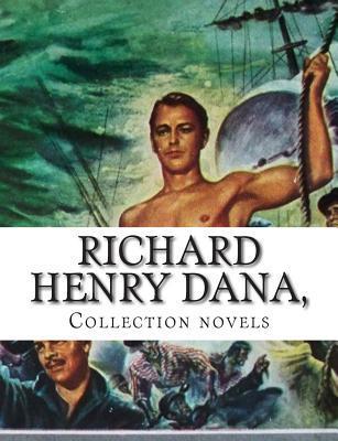 Richard Henry Dana, Collection novels by Richard Henry Dana Jr. | Goodreads