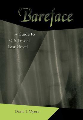 Bareface: A Guide to C.S. Lewis's Last Novel by Doris T. Myers | Goodreads