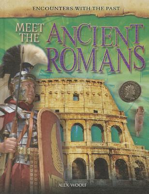 Meet the Ancient Romans (Encounters With the Past, 2) by Alex Woolf ...