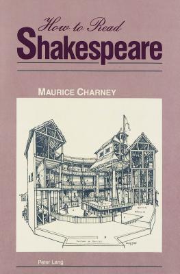How to Read Shakespeare by Maurice Charney | Goodreads
