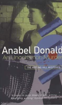 An Uncommon Murder (Notting Hill Mystery, #1) by Anabel Donald | Goodreads