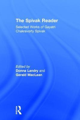 The Spivak Reader: Selected Works of Gayati Chakravorty Spivak by ...