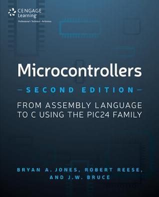 Microcontrollers: From Assembly Language to C Using the PIC24 Family by ...