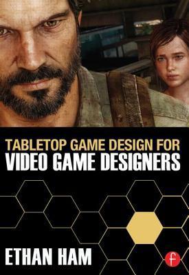Tabletop Game Design for Video Game Designers by Ethan Ham | Goodreads