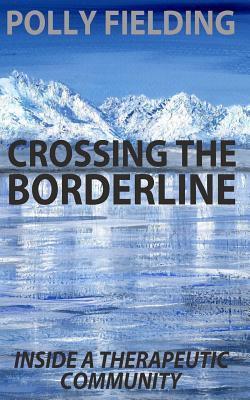 Crossing The Borderline: Inside a therapeutic community by Polly ...