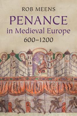 Penance in Medieval Europe, 600–1200 by Rob Meens | Goodreads
