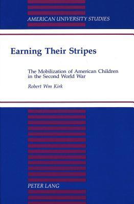 Earning Their Stripes: The Mobilization of American Children in the ...