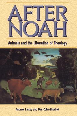 After Noah: Animals and the Liberation of Theology by Andrew Linzey ...