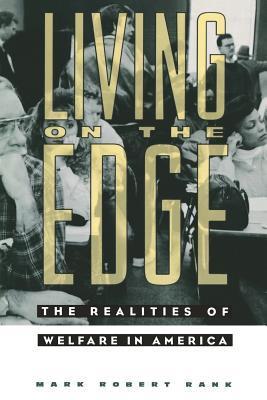 Living on the Edge: The Realities of Welfare in America by Mark Robert ...
